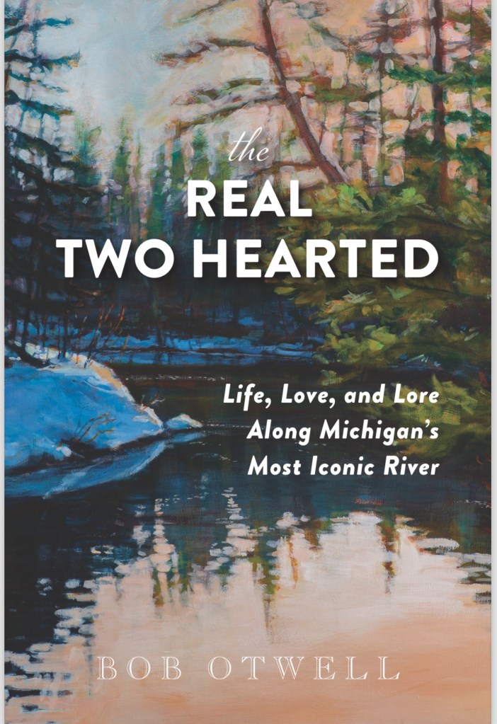 The Real Two Hearted – Life, Love and Lore Along Michigan’s Most Iconic ...